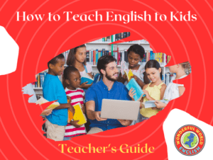 How to Teach English to Kids – A Teacher’s Guide – Wonderful World English